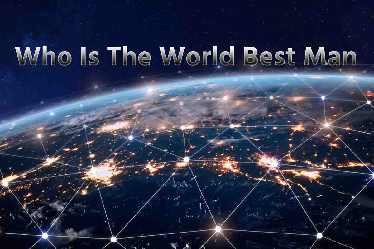 Who Is The World Best Man - A Complete Guide in 2025