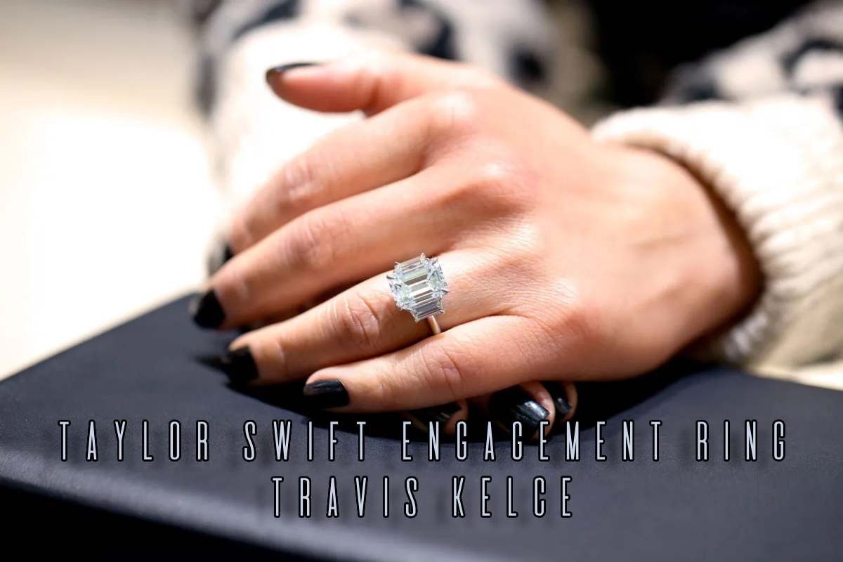 Taylor Swift Engagement Ring Travis Kelce - What We Know